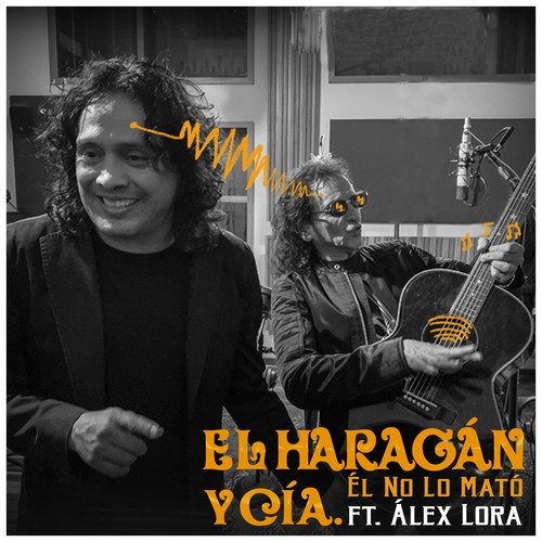 El HARAGÁN Y CÍA. presentan “ÉL NO LO MATÓ” junto a ALEX y CHELA LORA ...